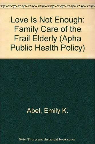 Love Is Not Enough: Family Care of the Frail Elderly (Apha Public ...