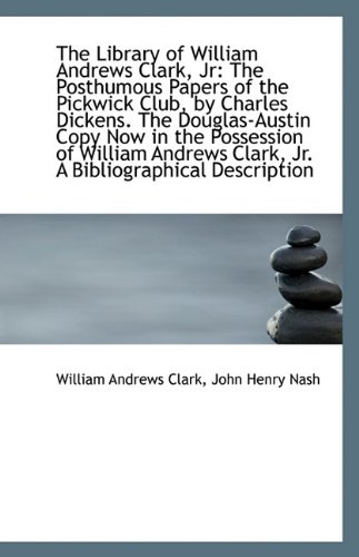 The Library of William Andrews Clark, Jr: The Posthumous Papers of the ...