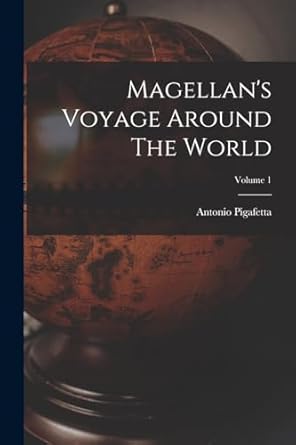 Magellan's Voyage Around The World; Volume 1: Pigafetta, Antonio ...