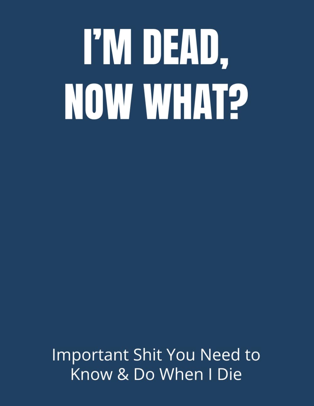 Im Dead Now What Important Shit You Need To Know | Desertcart INDIA