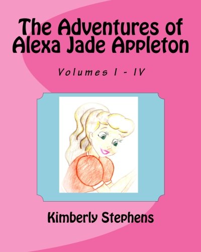 The Adventures of Alexa Jade Appleton: Four Short Adventurous Stories ...