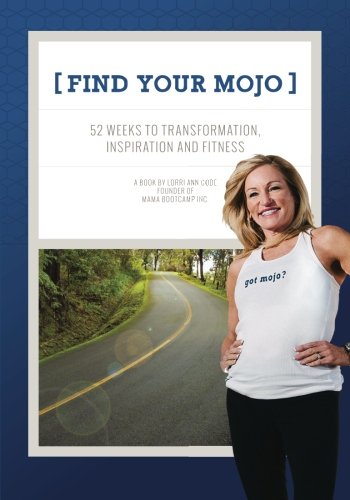 Find Your Mojo: 52 weeks to Transformation, Inspiration and Fitness ...