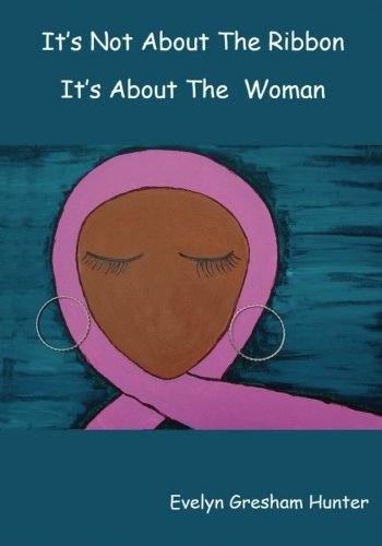 It's Not About The Ribbon, It's About The Woman: Hunter, Evelyn Gresham ...