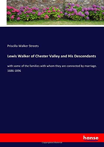 Lewis Walker of Chester Valley and His Descendants: with some of the ...