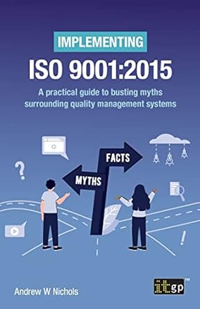 Implementing ISO 9001: 2015: A practical guide to busting myths surrounding quality management ...