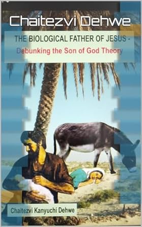 THE BIOLOGICAL FATHER OF JESUS: Debunking the Son of God Theory ...