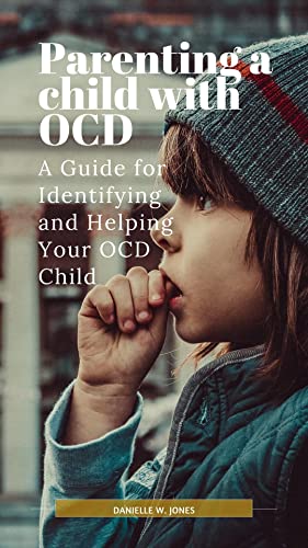 Parenting a child with OCD: A Guide for Identifying and Helping Your ...