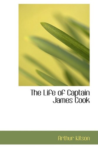 The Life of Captain James Cook: The Circumnavigator: Kitson, Arthur ...