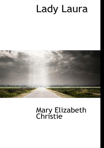 Lady Laura: Christie, Mary Elizabeth: 9781117681573: Amazon.com: Books