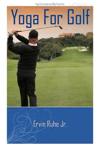 Yoga For Golf: 13 Yoga Poses In 3 to 6 Minutes For Golf: Ruhe Jr., Mr ...