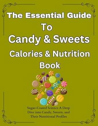 The Essential Guide To Candy & Sweets Calories & Nutrition Book: Sugar ...