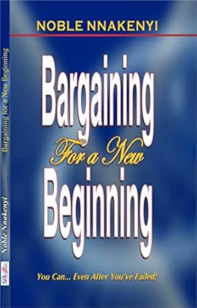 Bargaining For A New Beginning: You can... Even after you've failed ...