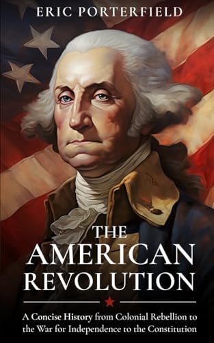 The American Revolution: A Concise History from Colonial Rebellion to ...