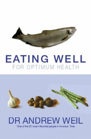 Eating Well for Optimum Health: Weil, Andrew: 9780316854795: Amazon.com ...