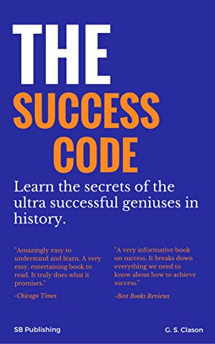 The Success Code: Learn the secrets of the ultra successful geniuses in ...