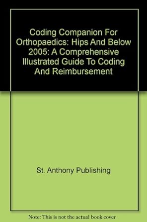 Coding Companion For Orthopaedics: Hips And Below 2005: A Comprehensive ...