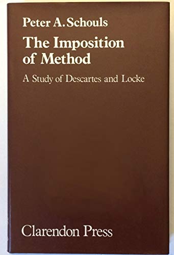 The Imposition of Method: A Study of Descartes and Locke: Schouls ...