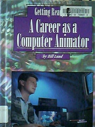Getting Ready for a Career As a Computer Animator: Lund, Bill ...