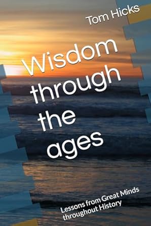 Wisdom through the ages: Lessons from Great Minds throughout History ...