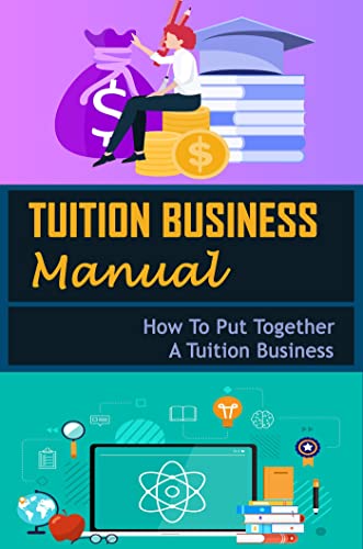 Tuition Business Manual: How To Put Together A Tuition Business eBook ...
