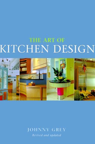 The Art of Kitchen Design: Grey, Johnny: 9780706378399: Amazon.com: Books