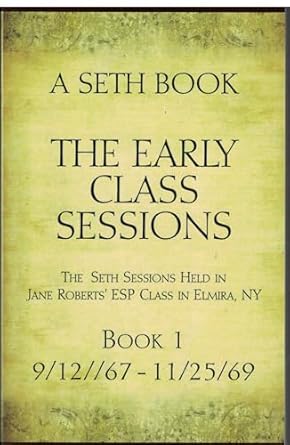 A Seth Book: The Early Class Sessions - Sessions 9/12/67 to 11/25/69 ...
