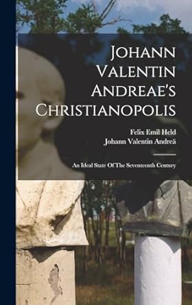 Johann Valentin Andreae's Christianopolis: An Ideal State Of The ...