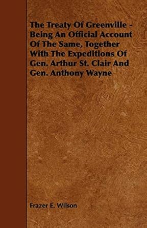 The Treaty of Greenville: Being an Official Account of the Same ...