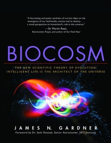 Biocosm: The New Scientific Theory of Evolution: Intelligent Life Is ...