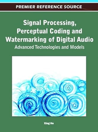 Signal Processing, Perceptual Coding and Watermarking of Digital Audio: Advanced Technologies ...