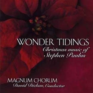 Magnum Chorum, Stephen Paulus - Wonder Tidings: Christmas Music of ...