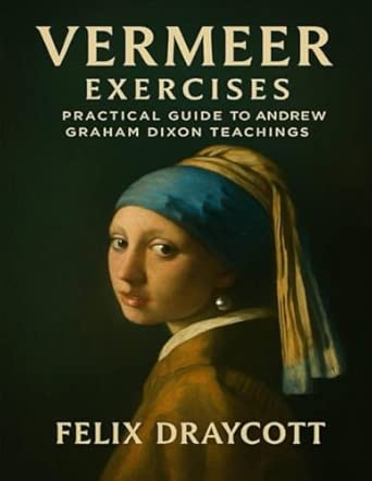 Amazon.com: Vermeer Exercises: Practical Guide to Andrew Graham Dixon ...