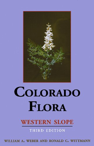 Colorado Flora: Western Slope: Weber, William A., Wittmann, Ronald C ...