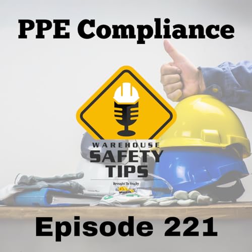 S5 Ep221: Warehouse Safety Tips | Episode 221 | PPE Compliance | Safety ...