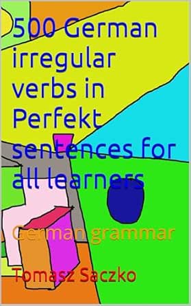 500 German irregular verbs in Perfekt sentences for all learners ...