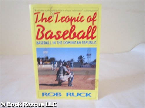 The Tropic of Baseball: Baseball in the Dominican Republic: Ruck, Rob ...