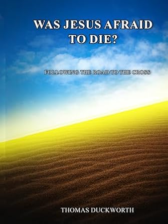 Amazon.com: Was Jesus Afraid To Die?: 9798323110643: Duckworth, Thomas ...