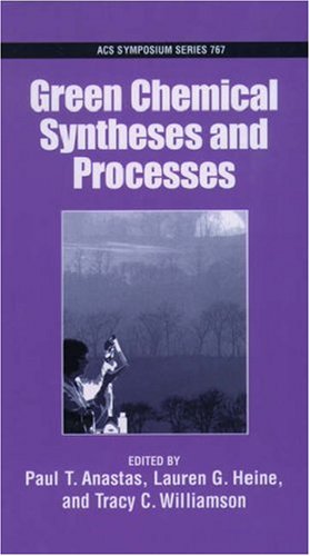 Green Chemical Syntheses and Processes (ACS Symposium Series): Anastas ...