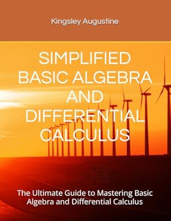 SIMPLIFIED BASIC ALGEBRA AND DIFFERENTIAL CALCULUS: The Ultimate Guide ...