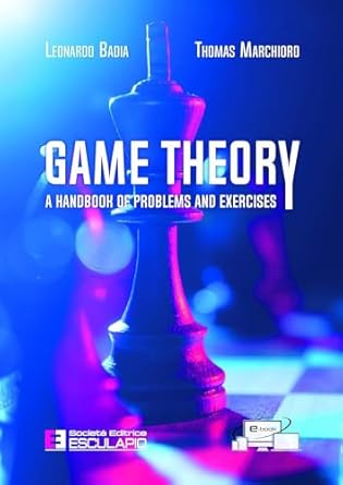 Game Theory. A Handbook of Problems and Exercises : Badia, Leonardo ...