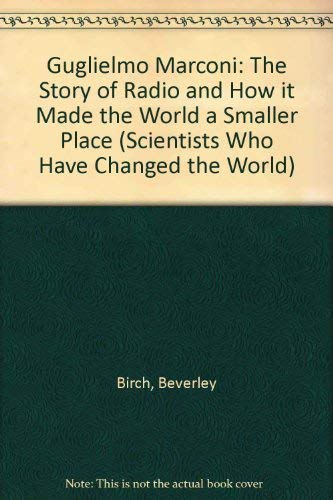 Guglielmo Marconi: The Story of Radio and How it Made the World a ...