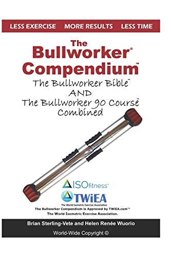 The Bullworker Compendium: The Bullworker Bible and Bullworker 90 ...