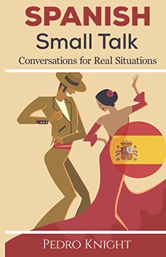 Spanish Small Talk: Conversations for Real Situations - (Bilingual ...