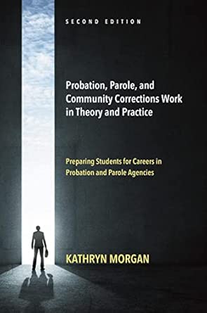 Probation, Parole, and Community Corrections Work in Theory and ...