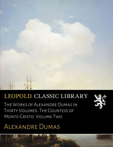 The Works of Alexandre Dumas in Thirty Volumes. The Countess of Monte ...