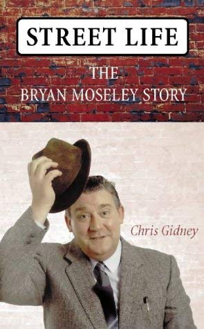 Street Life: A Biography of Brian Moseley: Gidney, Chris: 9780002740210 ...