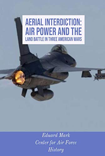 Aerial Interdiction: Air Power and the Land Battle in Three American ...