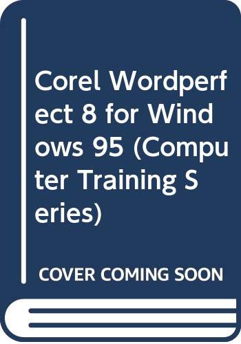Corel WordPerfect 8 for Windows 95: Computer Training Series ...
