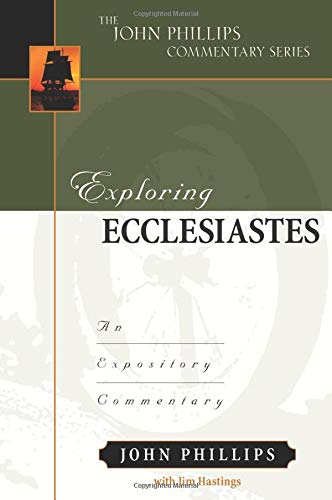 Exploring Ecclesiastes: An Expository Commentary (John Phillips ...