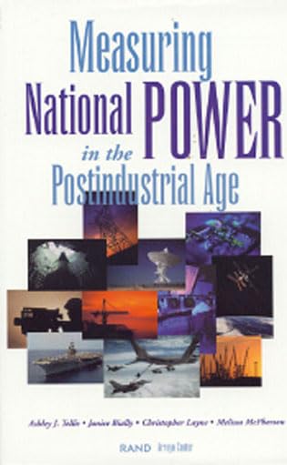 Measuring National Power in the Post-Industrial Age: Tellis, Ashley J ...